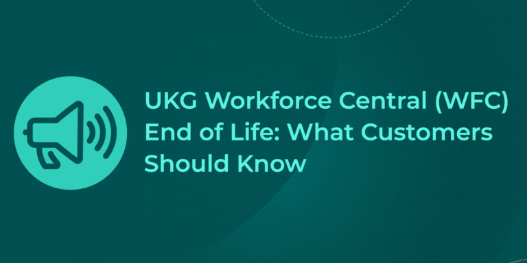UKG Workforce Central (WFC) End of Life: What Customers Should Know ...
